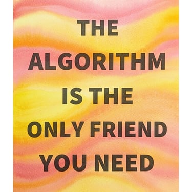 Algorithm Series 66: The Algorithm is the Only Friend You Need | Artologica | Washington, DC