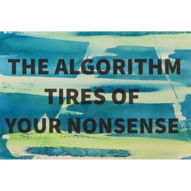 Algorithm Series 55: The Algorithm Tires of Your Nonsense | Artologica | Washington, DC